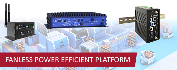 Embedded systems – compact, fanless, power efficient.